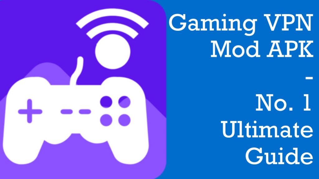 Gaming VPN Mod APK - No. 1 Ultimate Guide