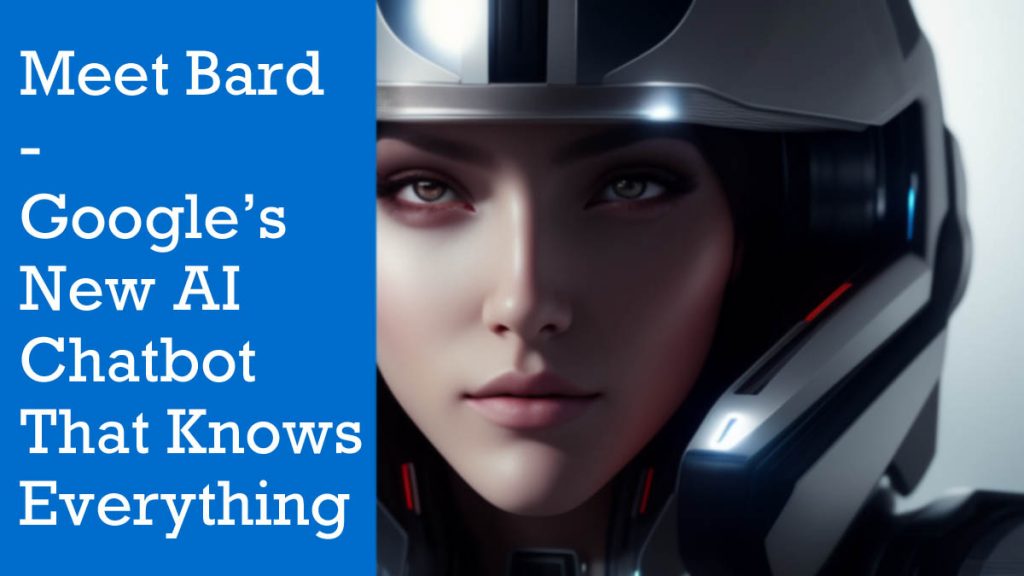 Meet Google Bard - The AI Chatbot That Knows Everything in 2023
